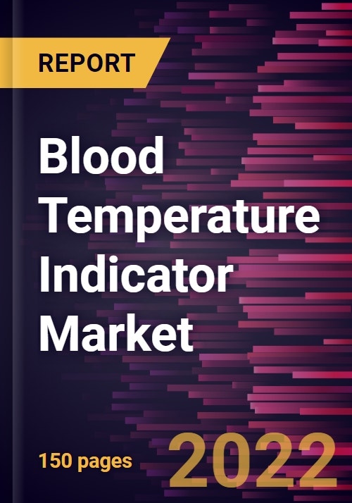 Blood Temperature Indicator Market Forecast to 2028 - COVID-19 Impact ...