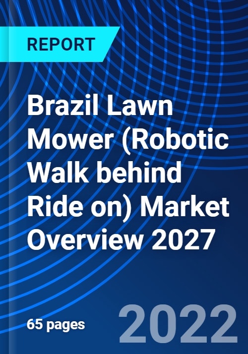 Brazil Lawn Mower (Robotic Walk behind Ride on) Market Overview 2027