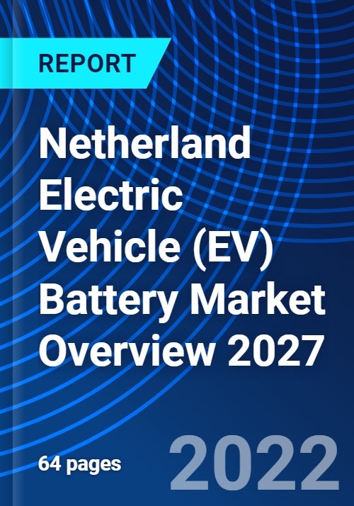 Netherland Electric Vehicle (EV) Battery Market Overview 2027