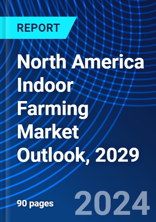 North America Indoor Farming Market Outlook, 2029