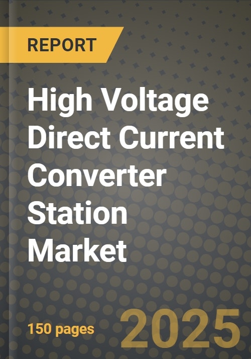 High Voltage Direct Current (HVDC) Converter Station Market Outlook Report - Industry Size ...