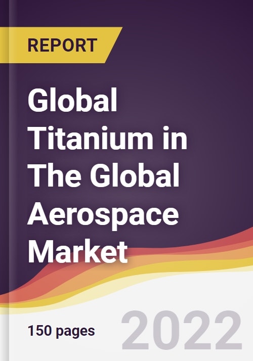 Global Titanium in The Global Aerospace Market to 2027: Trends ...