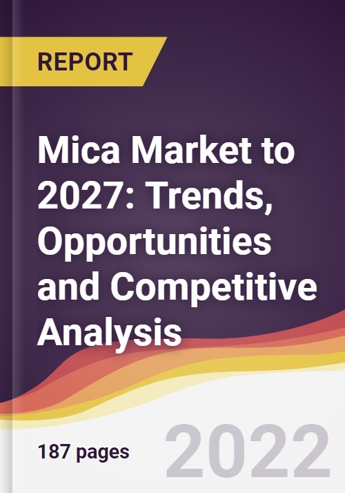 Mica Market to 2027: Trends, Opportunities and Competitive Analysis