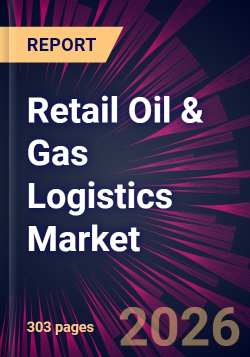 Retail Oil & Gas Logistics Market 2026-2030