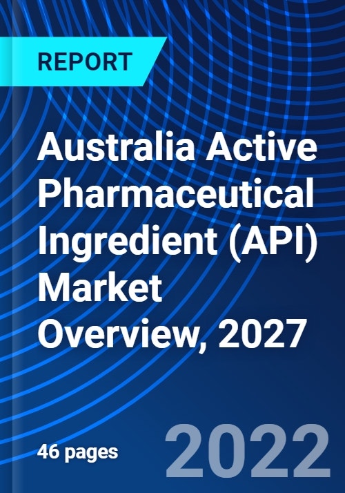 Australia Active Pharmaceutical Ingredient (API) Market Overview, 2027