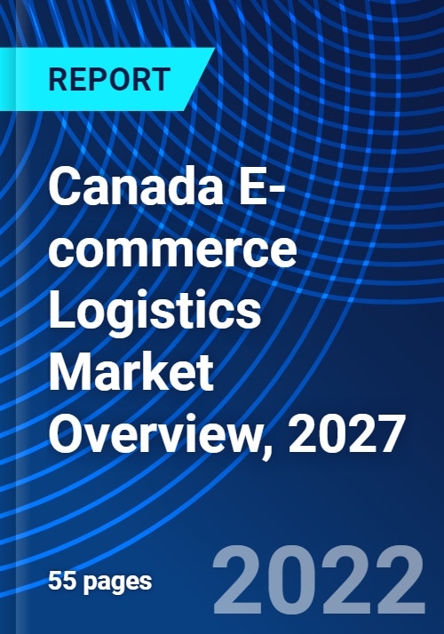 Canada E-commerce Logistics Market Overview, 2027