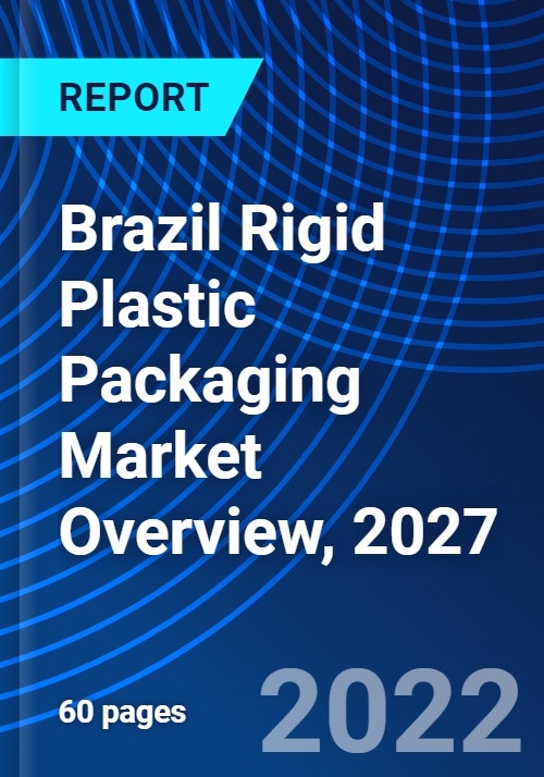 Brazil Rigid Plastic Packaging Market Overview, 2027