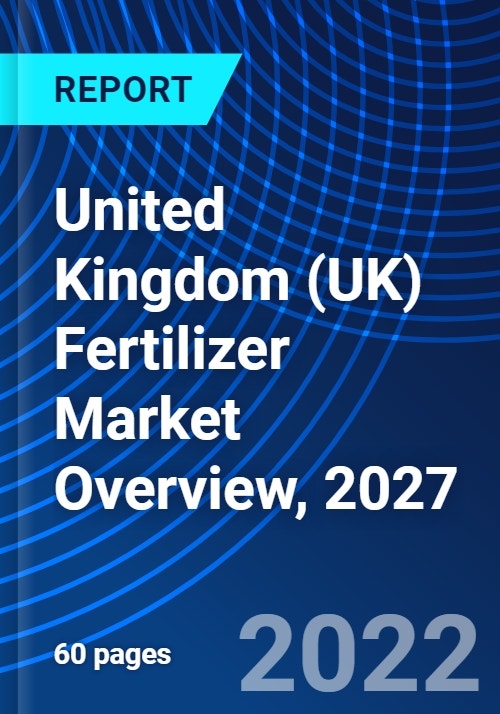 United Kingdom (UK) Fertilizer Market Overview, 2027