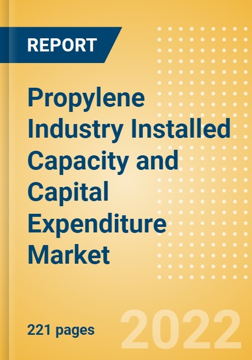 Propylene Industry Installed Capacity and Capital Expenditure (CapEx ...