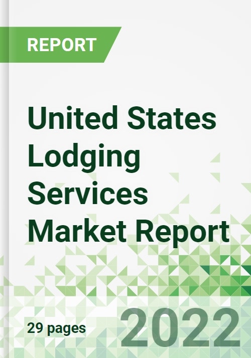 United States Lodging Services Market Report 2022-2026