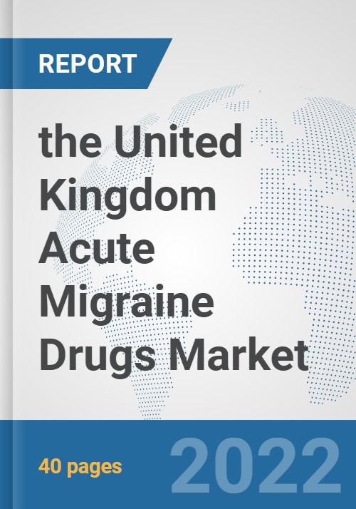 the United Kingdom Acute Migraine Drugs Market: Prospects, Trends ...