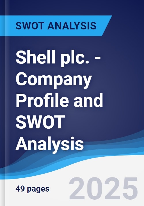 Shell plc. - Company Profile and SWOT Analysis