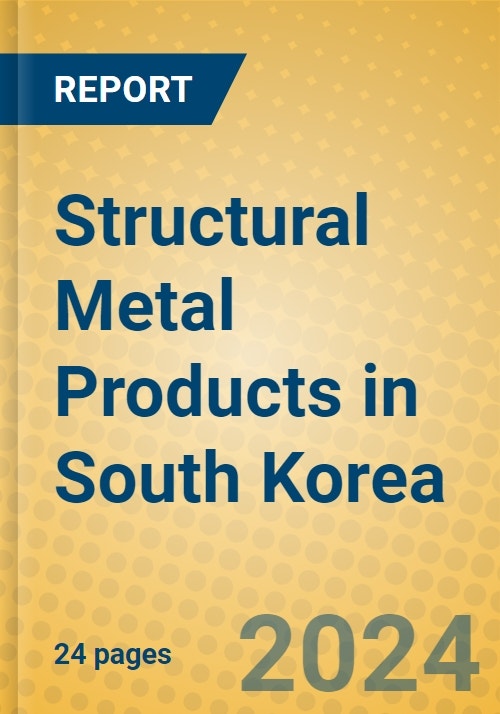 Structural Metal Products in South Korea - Research and Markets