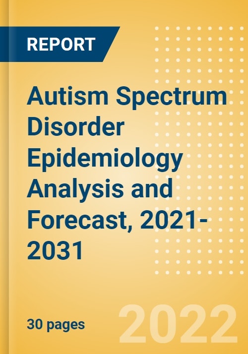 Autism Spectrum Disorder Epidemiology Analysis and Forecast, 2021-2031