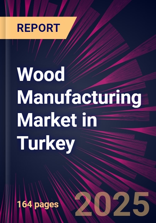 Wood Manufacturing Market in Turkey 2025-2029