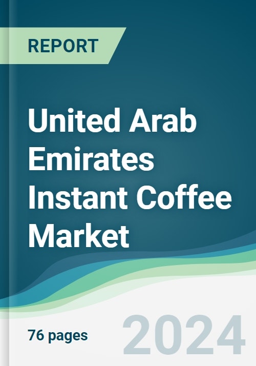 United Arab Emirates Instant Coffee Market - Forecasts from 2024 to 2029