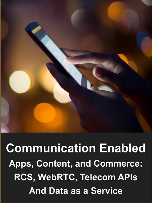 Communication Enabled Applications, Content, and Commerce: RCS, WebRTC ...