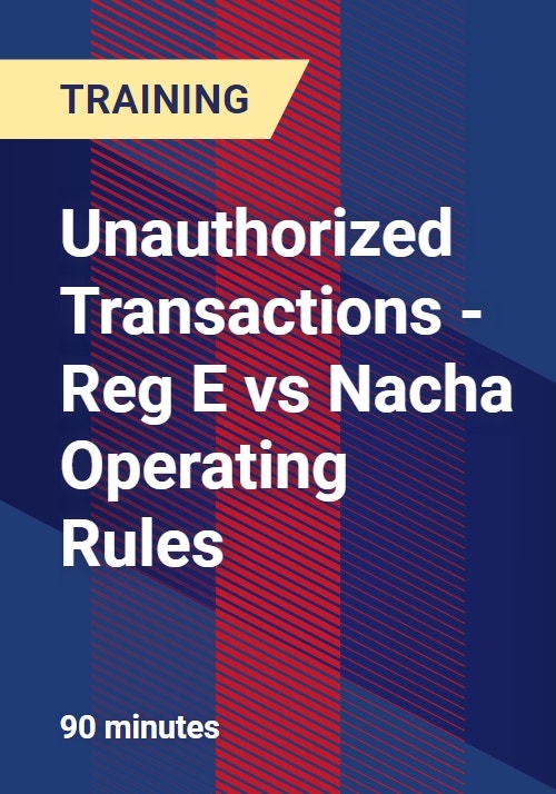 Unauthorized Transactions - Reg E vs Nacha Operating Rules