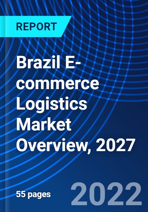 Brazil E-commerce Logistics Market Overview, 2027