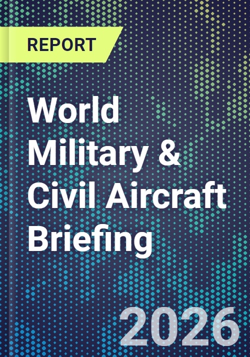 World Military & Civil Aircraft Briefing - Research and Markets