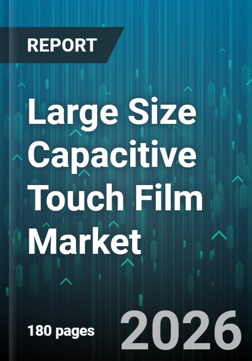 Large Size Capacitive Touch Film Market - Global Forecast 2025-2030