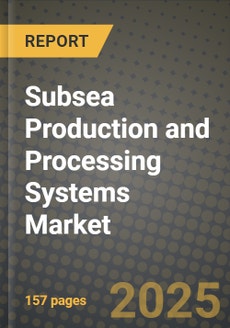 2025 Subsea Production and Processing Systems Market Outlook Report ...