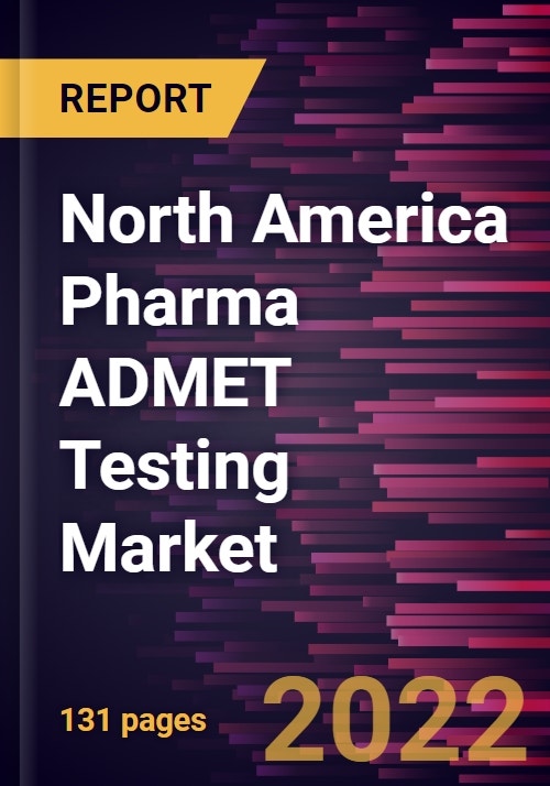 North America Pharma ADMET Testing Market Forecast to 2028 - COVID-19 ...
