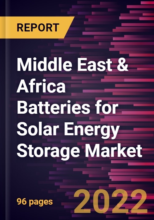 Middle East & Africa Batteries for Solar Energy Storage Market Forecast ...