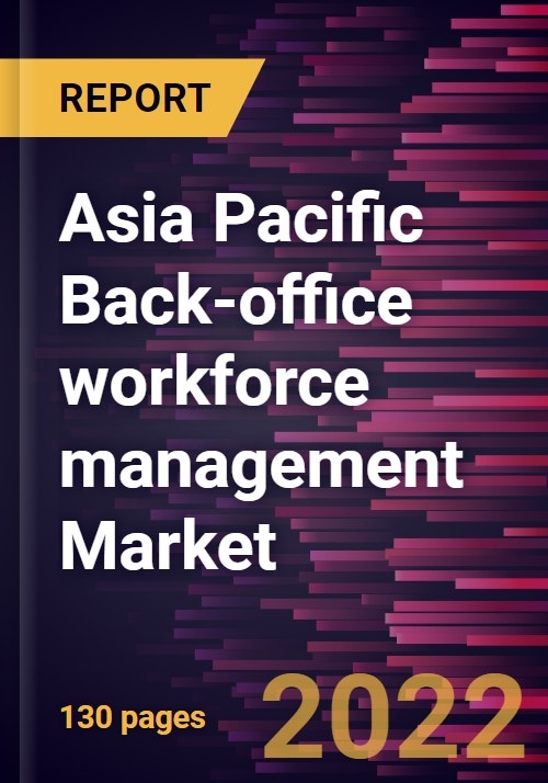Asia Pacific Back-office workforce management Market Forecast to 2028 ...