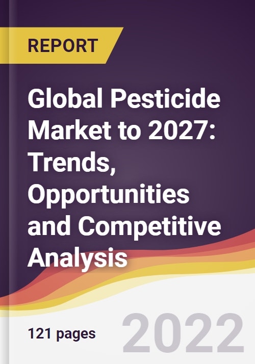 Global Pesticide Market to 2027: Trends, Opportunities and Competitive ...