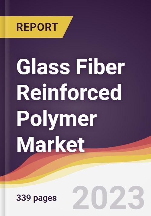 Glass Fiber Reinforced Polymer (GFRP) Market: Trends, Opportunities and ...
