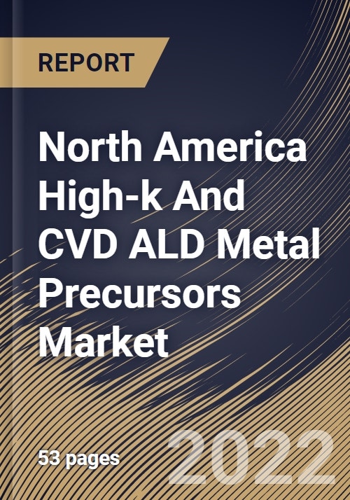 North America High-k And CVD ALD Metal Precursors Market Size, Share ...
