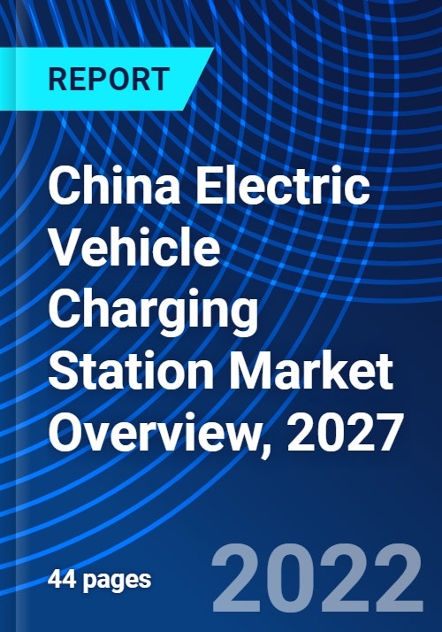 China Electric Vehicle Charging Station Market Overview, 2027