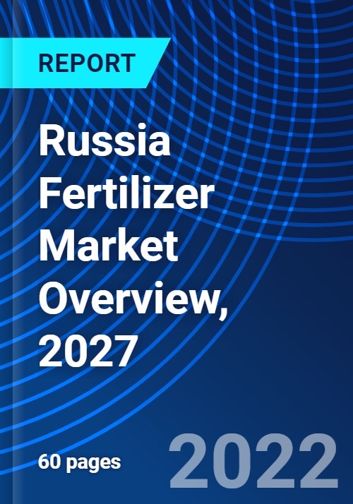 Russia Fertilizer Market Overview, 2027 - Research and Markets
