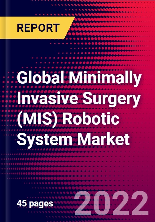 Global Minimally Invasive Surgery (MIS) Robotic System Market Size, Share, & COVID-19 Impact ...
