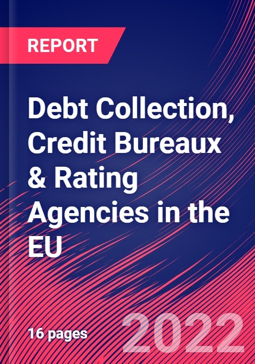 Debt Collection, Credit Bureaux & Rating Agencies in the EU - Industry ...