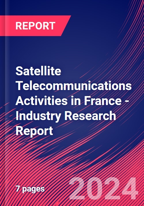 Satellite Telecommunications Activities in France - Industry Research ...