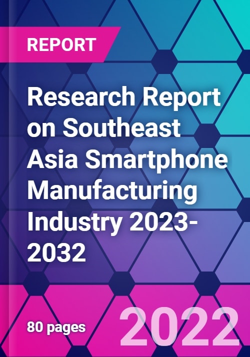 Research Report on Southeast Asia Smartphone Manufacturing Industry ...