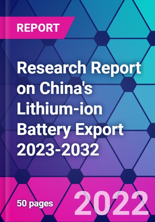 Research Report on China's Lithium-ion Battery Export 2023-2032
