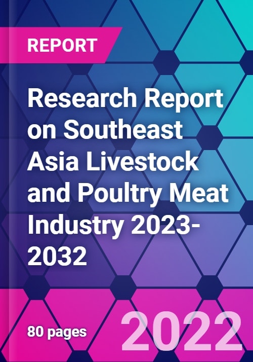 Research Report on Southeast Asia Livestock and Poultry Meat Industry ...
