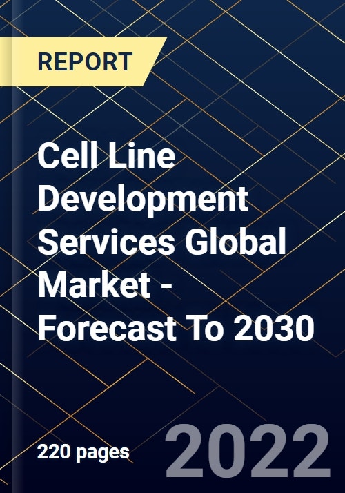Cell Line Development Services Global Market - Forecast To 2030