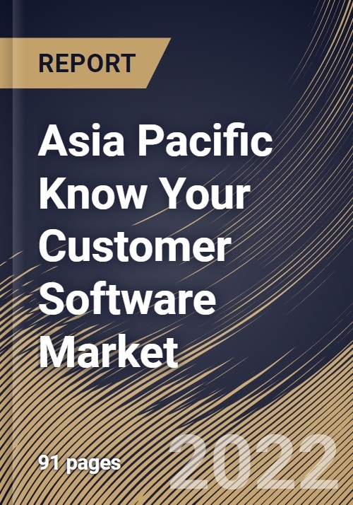 Asia Pacific Know Your Customer Software Market Size, Share & Industry Trends Analysis Report By ...