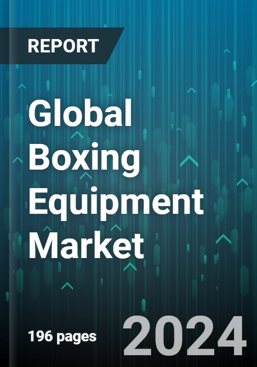 Global Boxing Equipment Market by Type (Ankle/Knee/Elbow Guard, Boxing ...