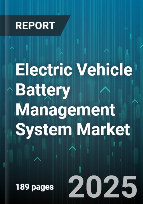 Electric Vehicle Battery Management System Market - Global Forecast 2025-2030