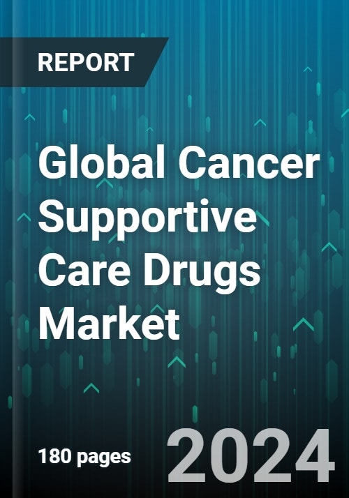 Global Cancer Supportive Care Drugs Market by Therapeutic Class ...