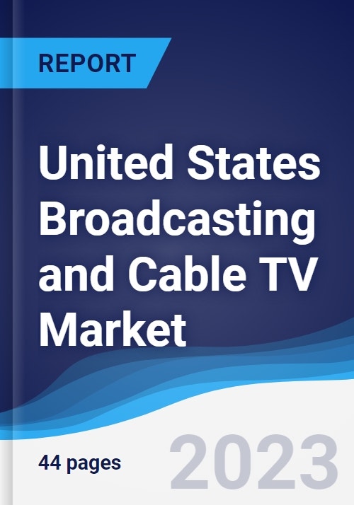 United States (US) Broadcasting and Cable TV Market Summary ...