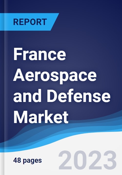 France Aerospace and Defense Market Summary, Competitive Analysis and ...