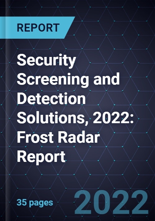 Security Screening and Detection Solutions, 2022: Frost Radar Report