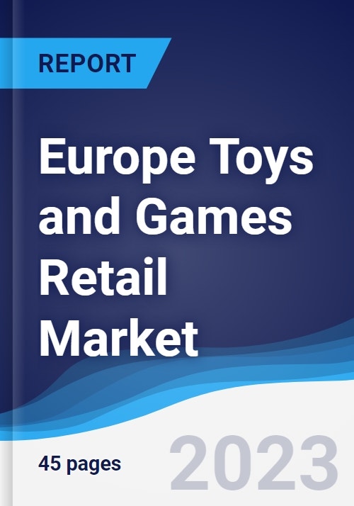 Europe Toys and Games Retail Market Summary, Competitive Analysis and ...
