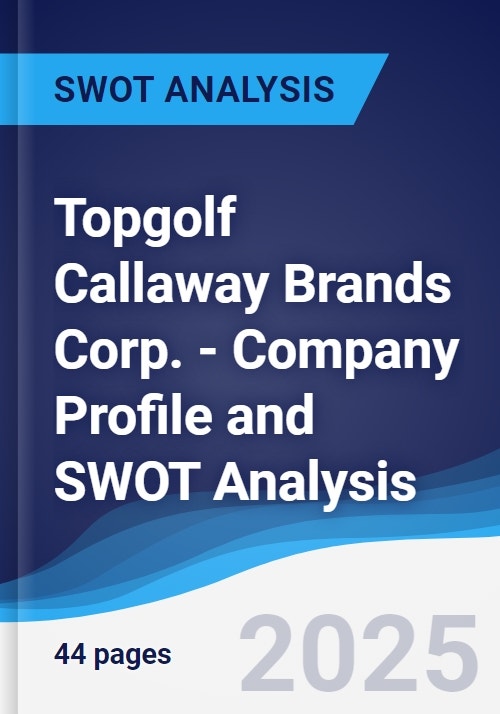 Topgolf Callaway Brands Corp. - Company Profile and SWOT Analysis